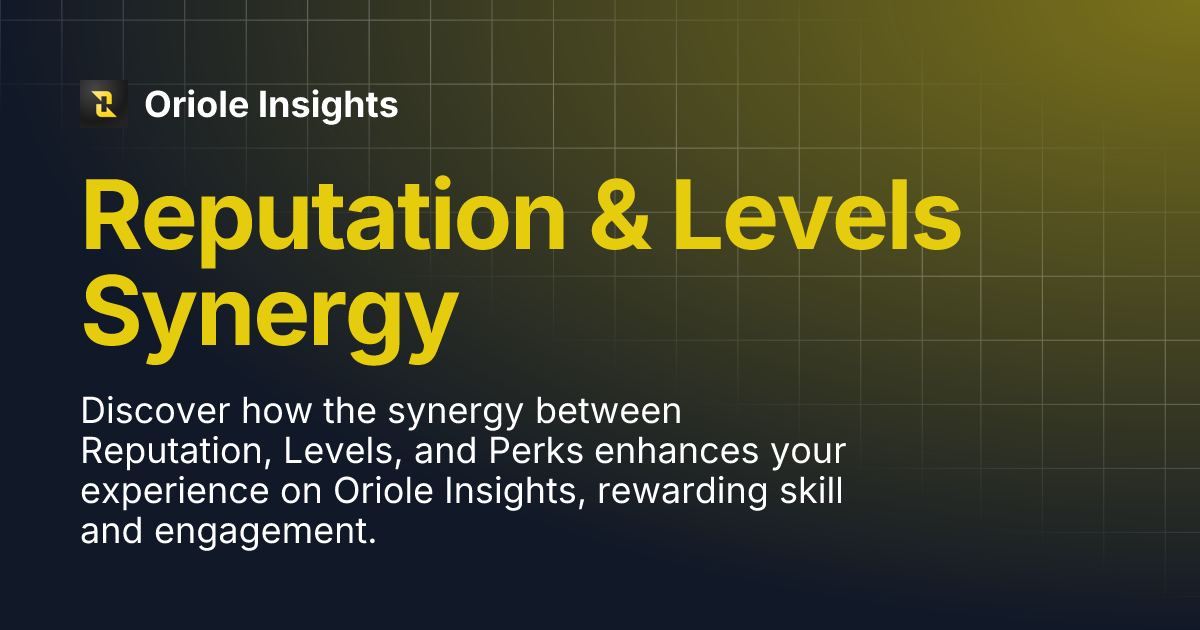 Reputation & Levels Synergy | Oriole Insights